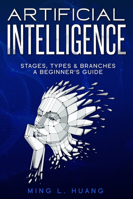 Artificial Intelligence. Stages, Types & Branches. A Beginner's Guide ...