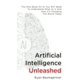 Artificial Intelligence Unleashed: The Only Book On AI You Will Need To ...