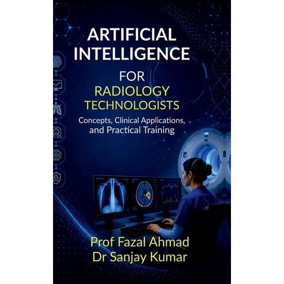 Artificial Intelligence for Radiology Technologists: Concepts, Clinical ...