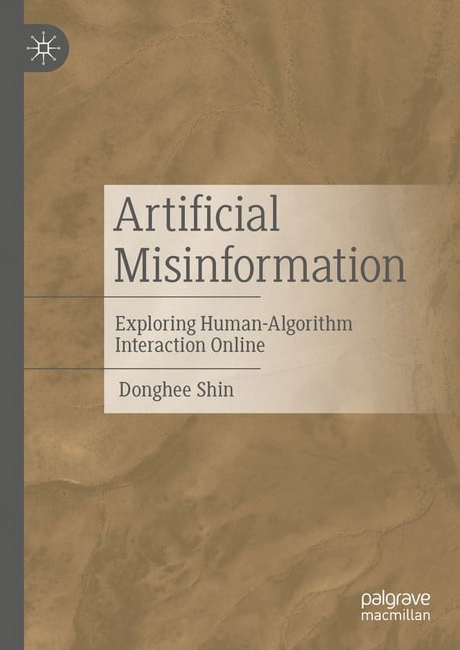 Artificial Misinformation: Exploring Human-Algorithm Interaction Online (Hardcover) - Walmart.com