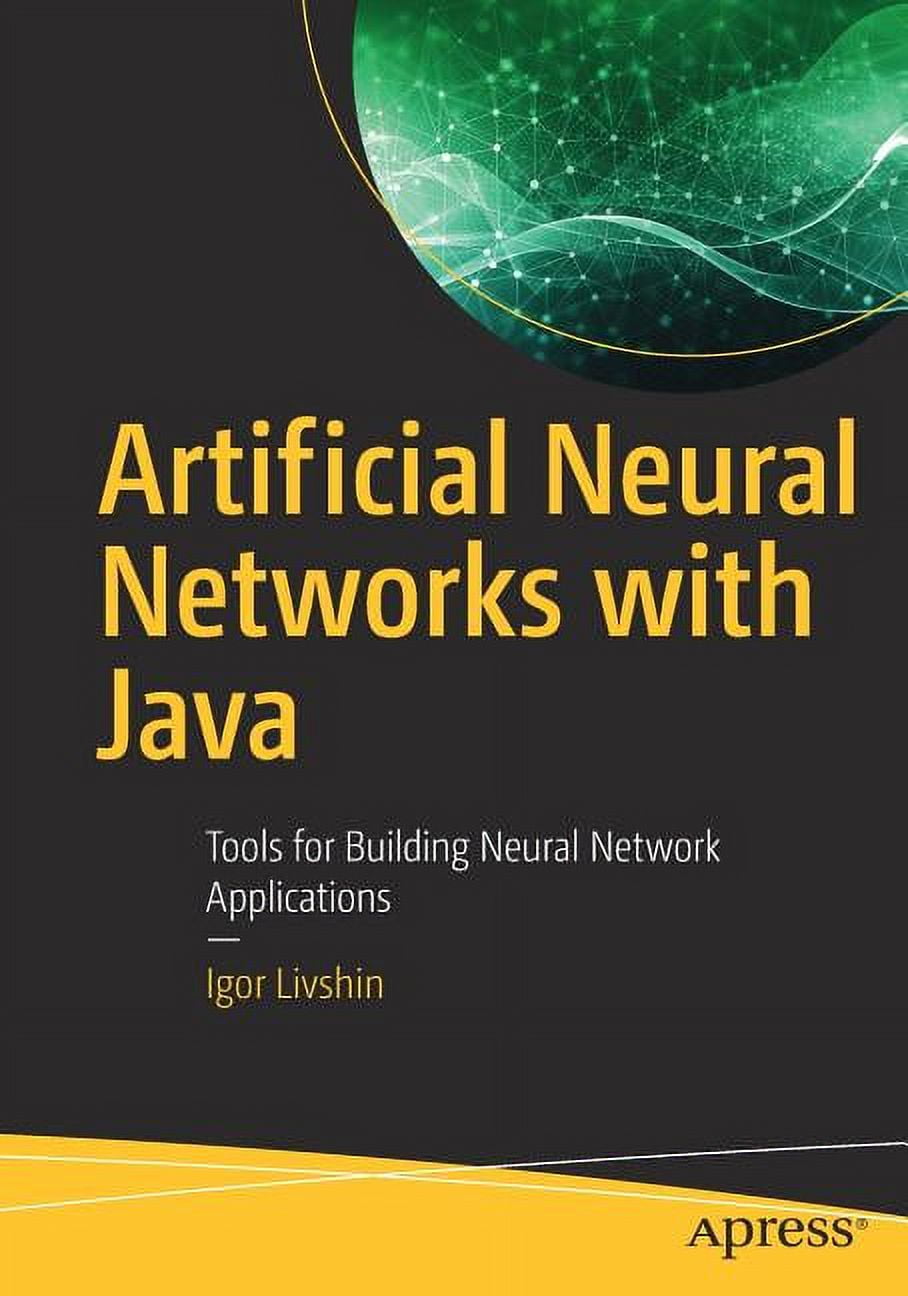 Artificial Neural Networks with Java: Tools for Building Neural Network ...