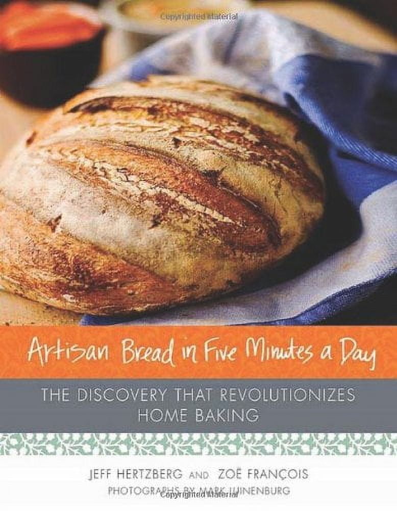 Artisan Bread in Five Minutes a Day: The Discovery That Revolutionizes ...