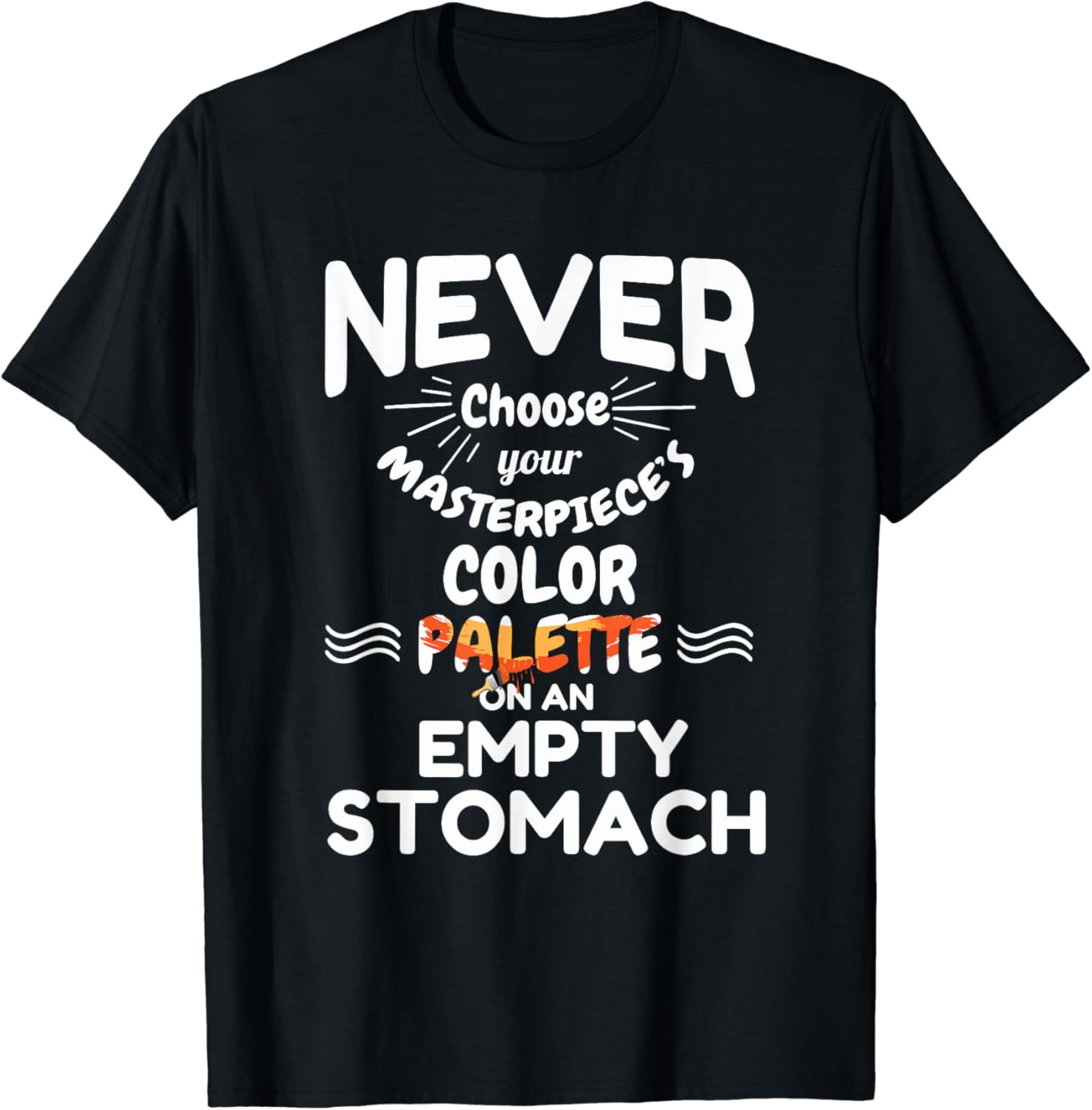 Artist Painter Never Choose Your Masterpieces Color Palette T-Shirt ...