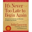 Artist's Way: It's Never Too Late to Begin Again : Discovering Creativity and Meaning at Midlife ...