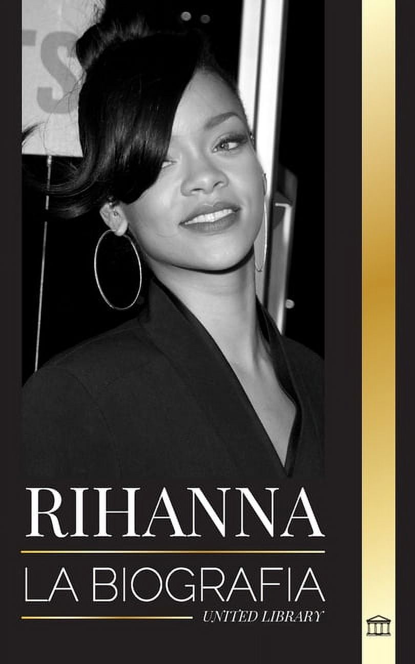 Artistas: Rihanna: La biografía de una increíble cantante, actriz y empresaria multimillonaria ...