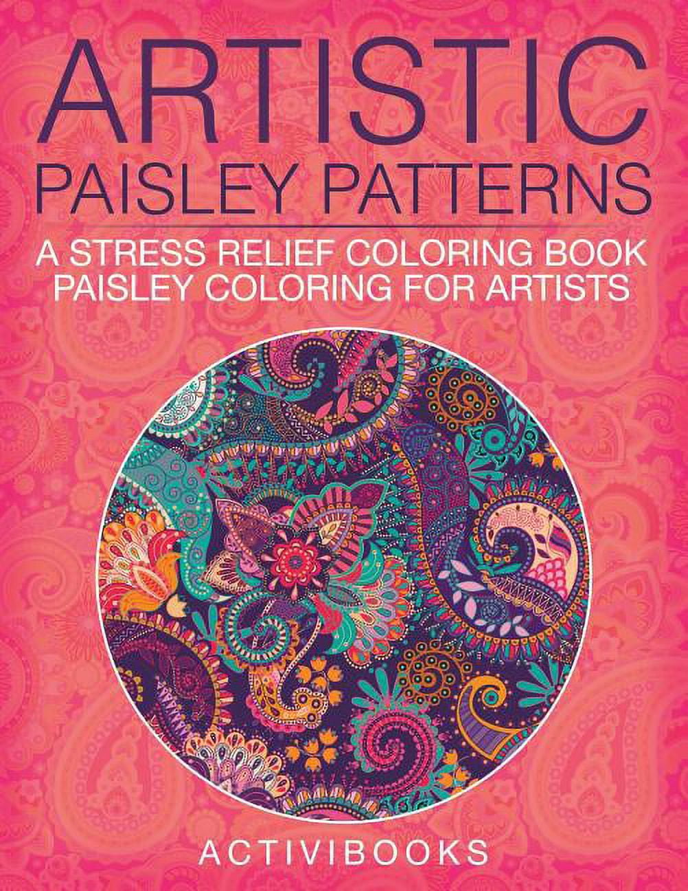 Artistic Paisley Patterns: A Stress Relief Coloring Book - Paisley ...
