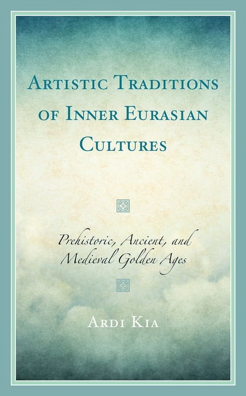 Artistic Traditions of Inner Eurasian Cultures : Prehistoric, Ancient ...