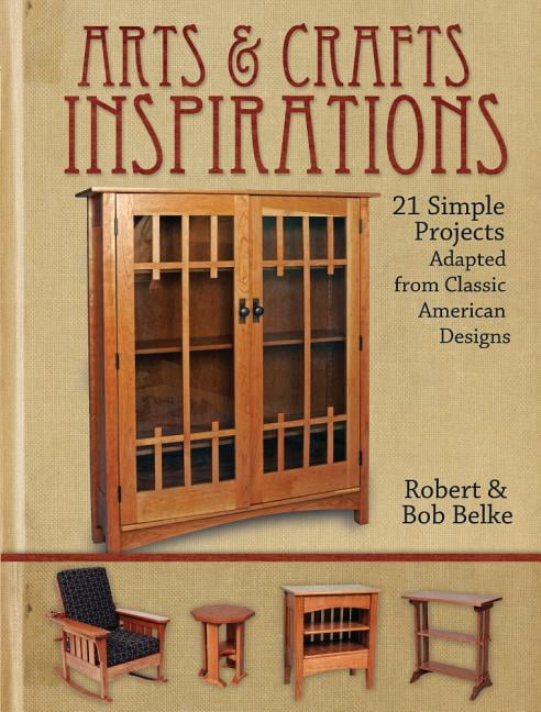 Arts & Crafts Inspirations: 21 Simple Projects Adapted from Classic ...