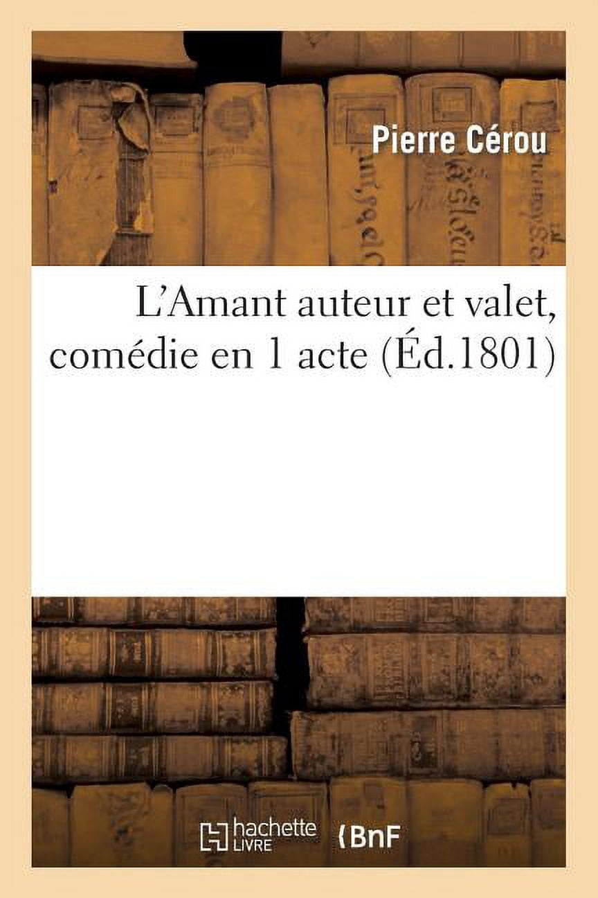 Arts L'Amant Auteur Et Valet, ComÃ©die En 1 Acte, ReprÃ©sentÃ©e Par Les ...