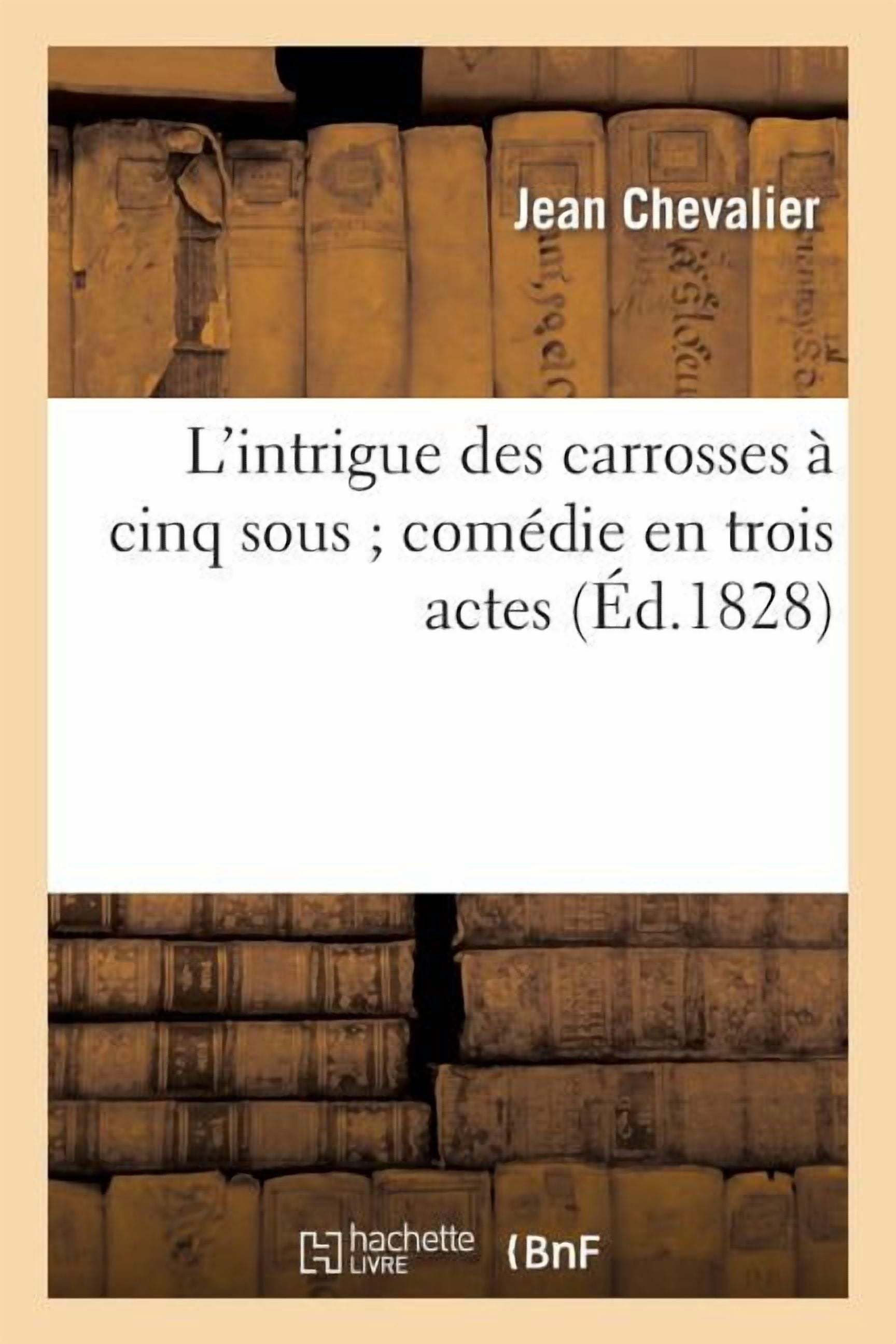 Arts: L'Intrigue Des Carosses À Cinq Sous Comédie En Trois Actes ...