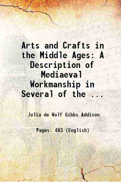 Arts and Crafts in the Middle Ages A Description of Mediaeval ...