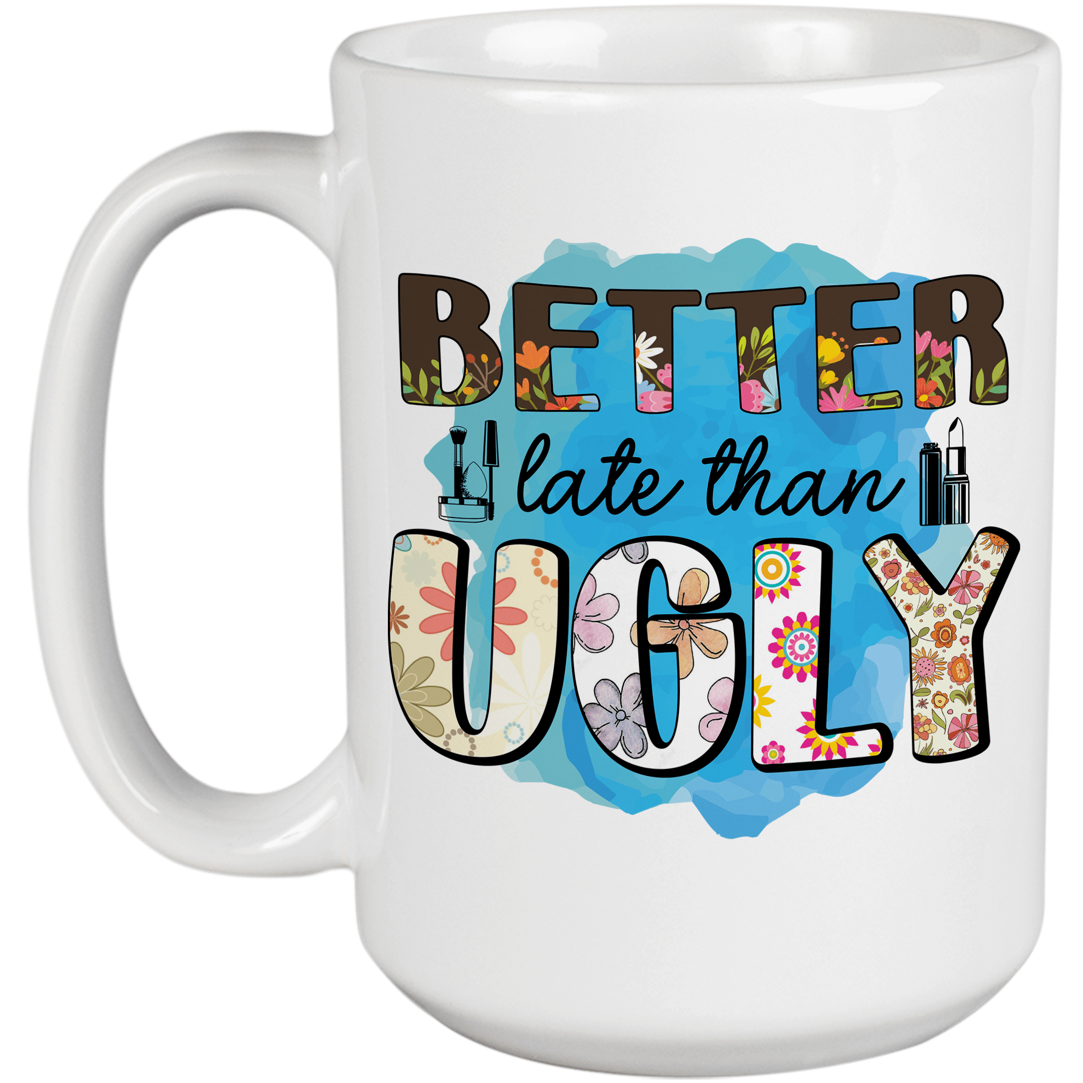 Artsy Floral Watercolor Better Late Than Ugly Quote Text & Graphic ...