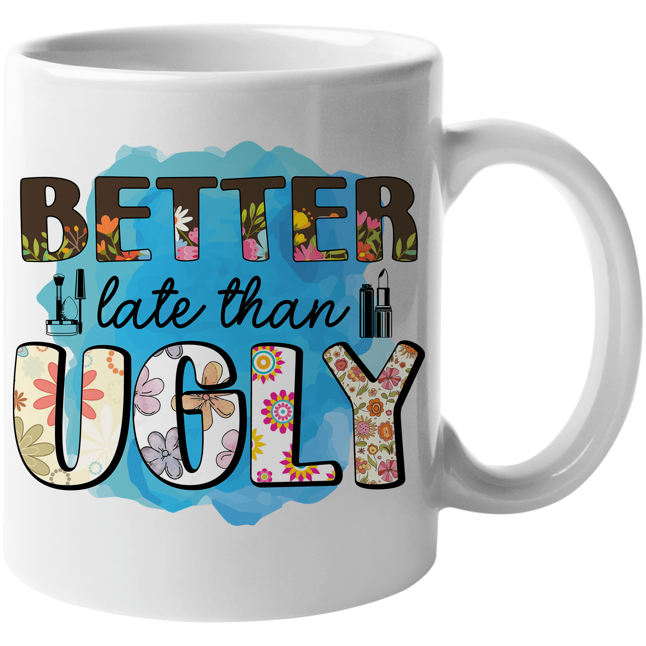 Artsy Floral Watercolor Better Late Than Ugly Quote Text & Graphic ...