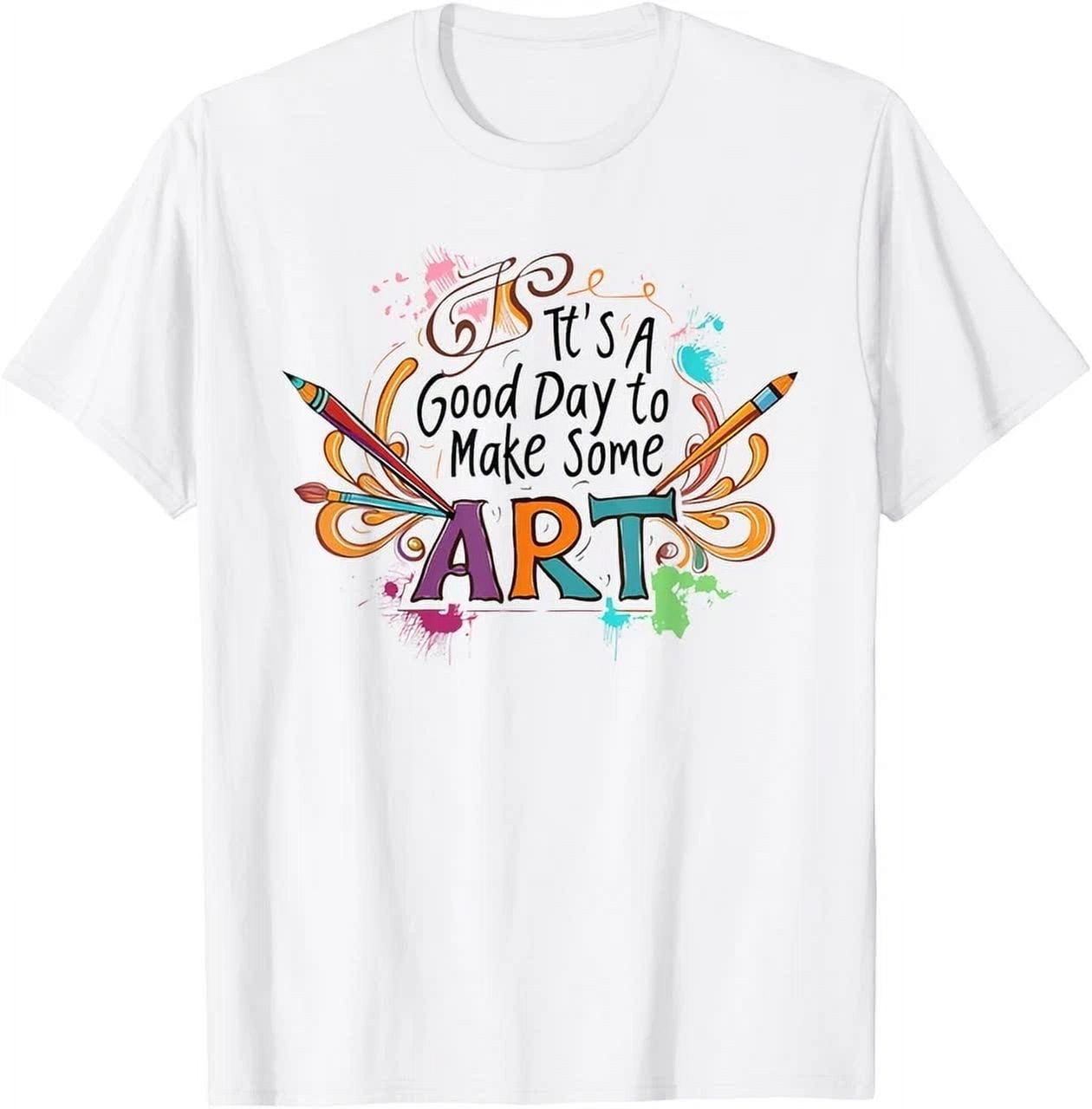 Artsy Teacher Its A Good Day To Make Some Art Gift Unisex T-Shirt ...