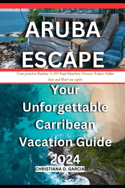 Aruba Escape: Your Unforgettable Carribean Vacation Guide 2024: From ...