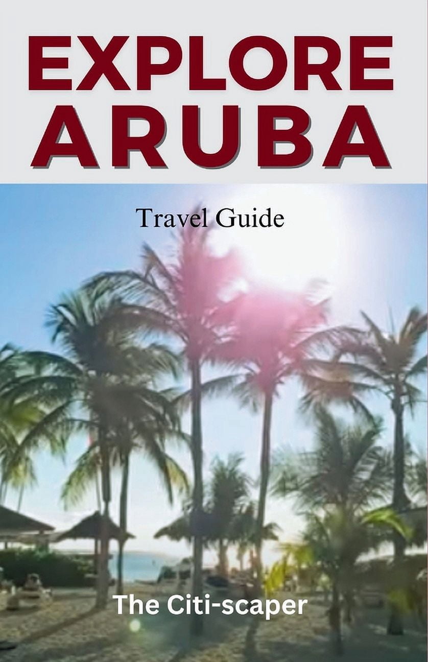 Aruba Travel Guide: A Journey through the Vibrant Charms of Aruba ...