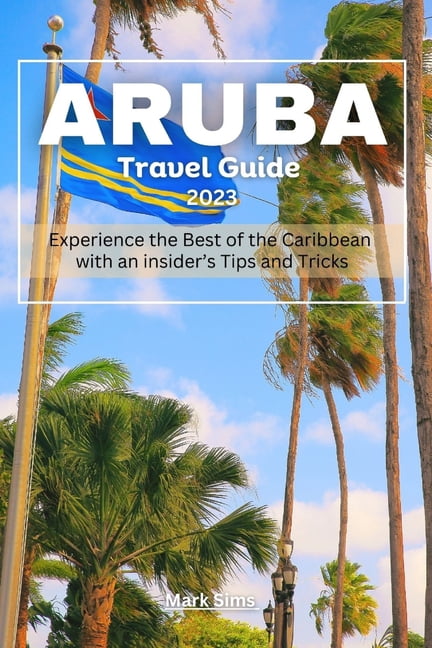 Aruba travel Guide 2023: Experience the Best of the Caribbean with an ...
