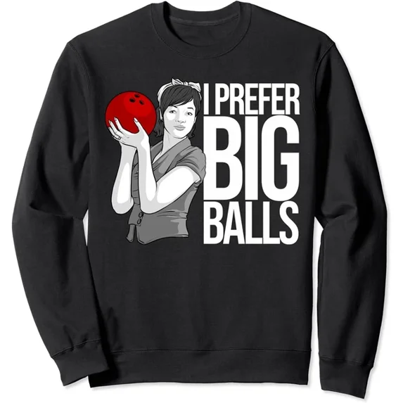 Arvy Bowling Theme I Prefer Big Balls Joke Unisex Crewneck Sweatshirt ...