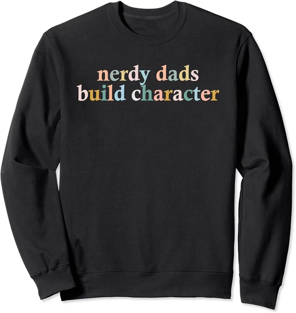 Arvy Dad Sayings Vintage Nerdy Dads Build Character Unisex Crewneck ...