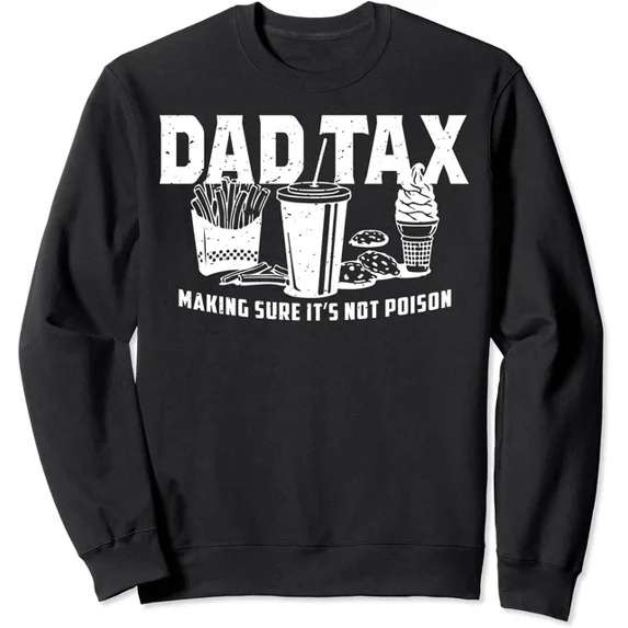 Arvy Dad Tax Making Sure It's Not Poison Happy Gift Unisex Crewneck ...
