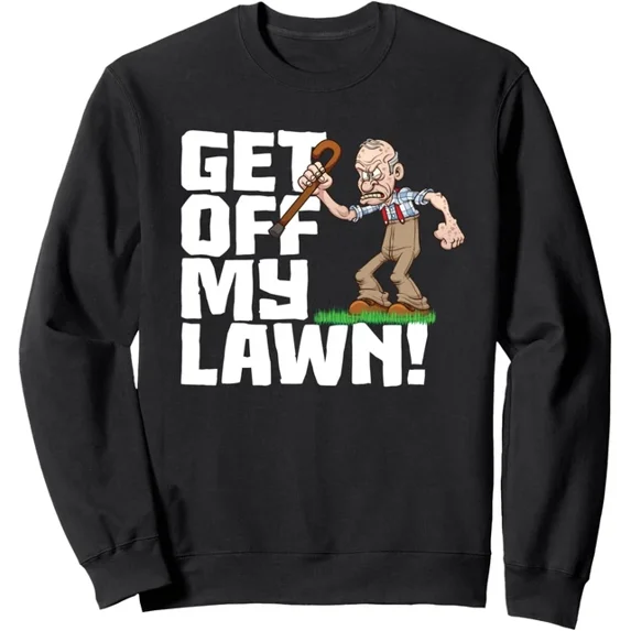 Arvy Get Off My Lawn a Quote and Grumpy Old Fun Unisex Crewneck ...