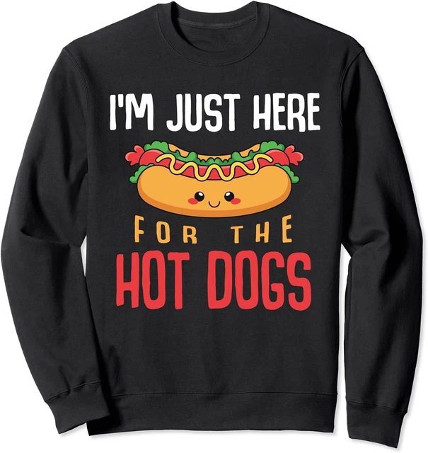 Arvy Im Just Here For The Hot Dogs Foodie Weiner Theme Unisex Crewneck ...