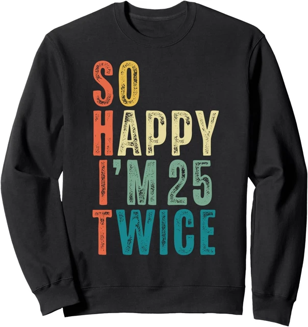 Arvy So Happy Im Twice 50th Birthday 50 Years Old Unisex Crewneck ...