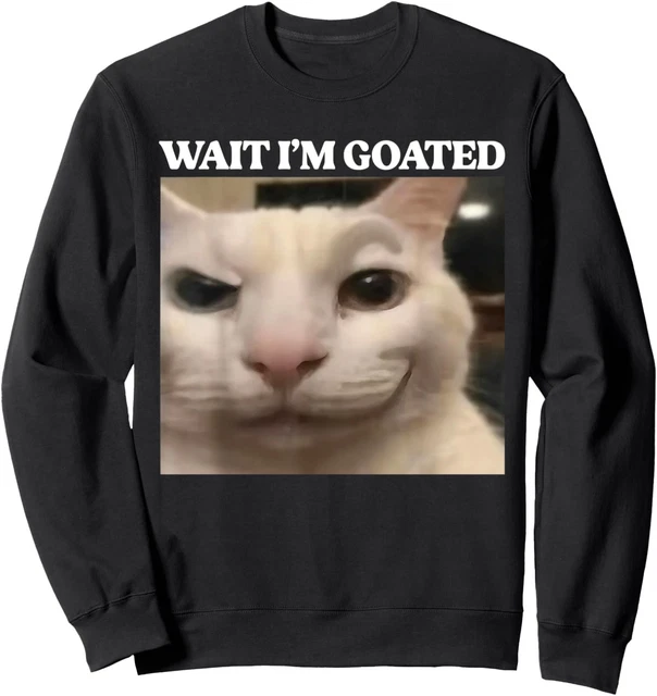 Arvy Wait I'm Goated Cat Cat Staring Cat Unisex Crewneck Sweatshirt ...