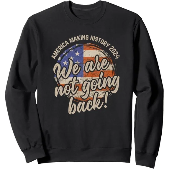 Arvy We Are Not Going Back America History 2024 USA Flag Unisex Crewneck Sweatshirt - Walmart.com