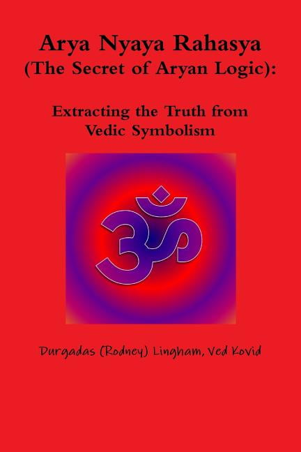 Arya Nyaya Rahasya (The Secret of Aryan Logic): Extracting the Truth ...