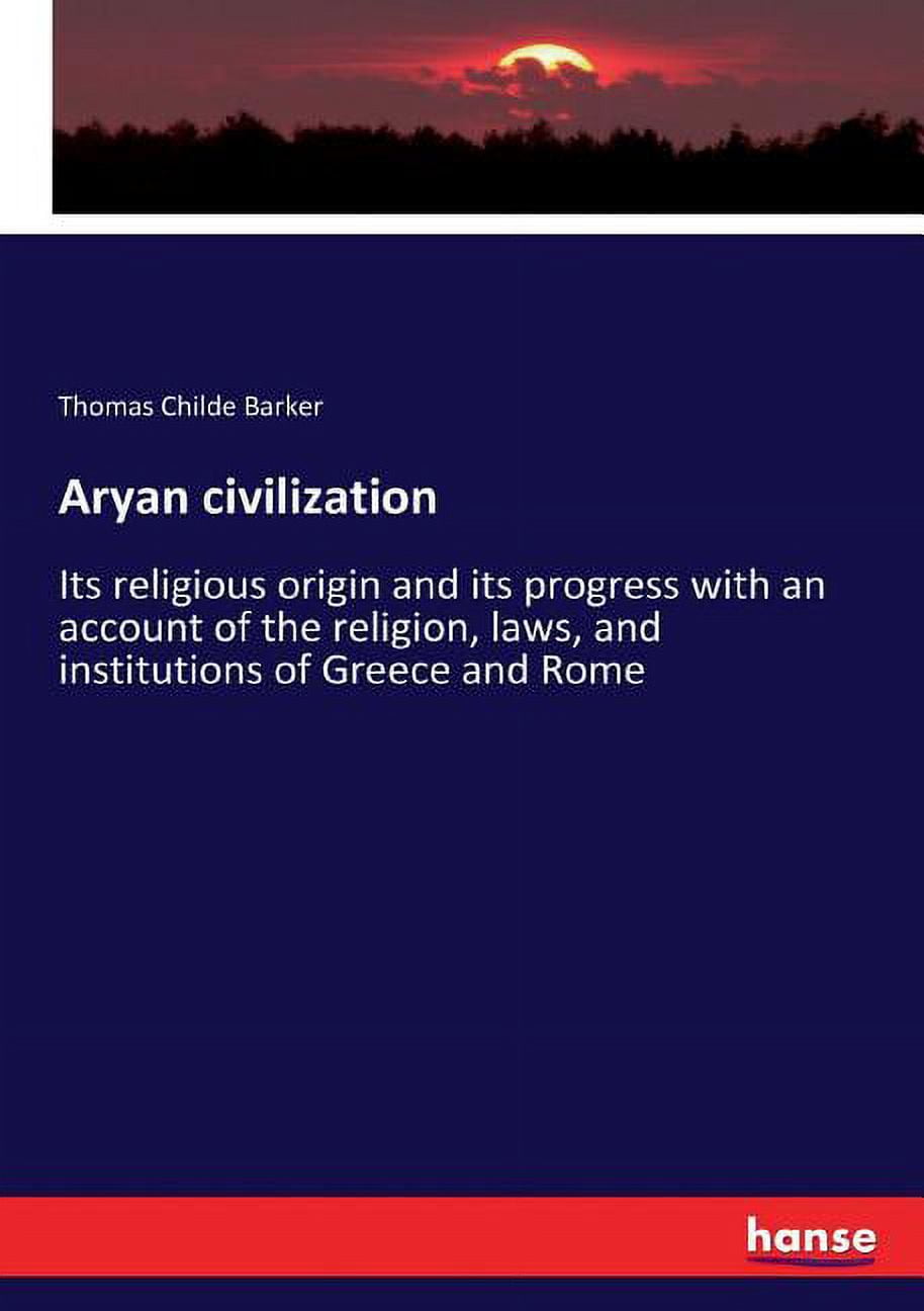 Aryan civilization: Its religious origin and its progress with an ...