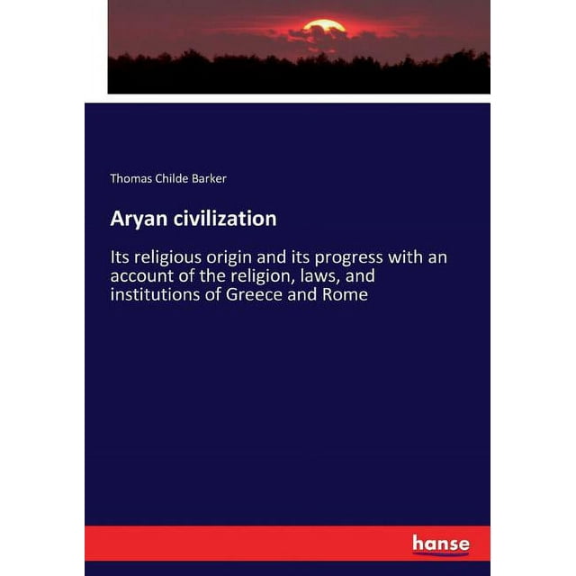 Aryan civilization: Its religious origin and its progress with an ...