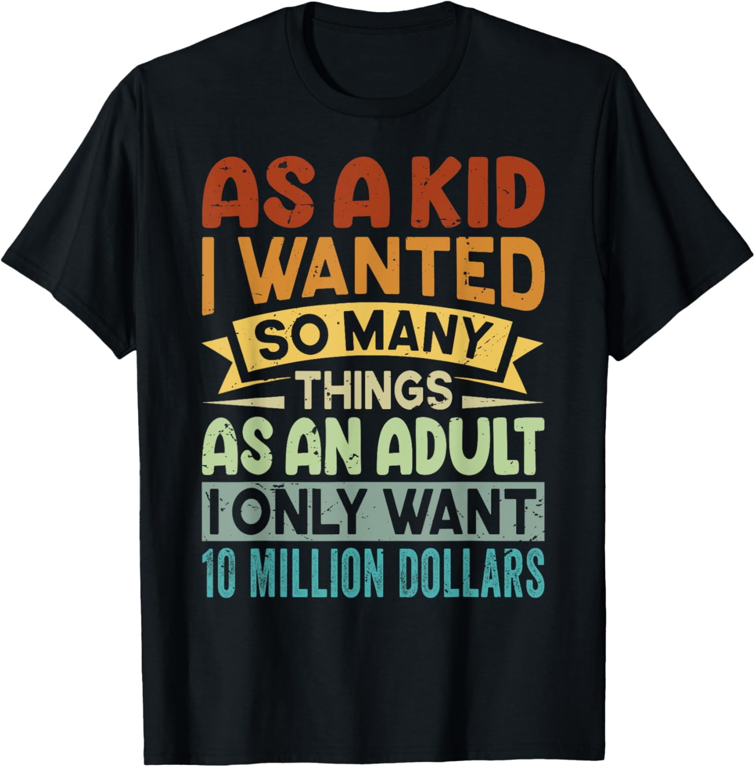 As A Kid I Wanted So Many Things As An Adult - Funny T-Shirt - Walmart.com