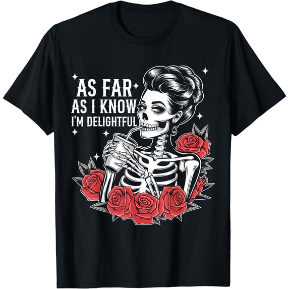 As Far As I Know I'm Delightful Funny Skeleton Saying Quote T-Shirt ...