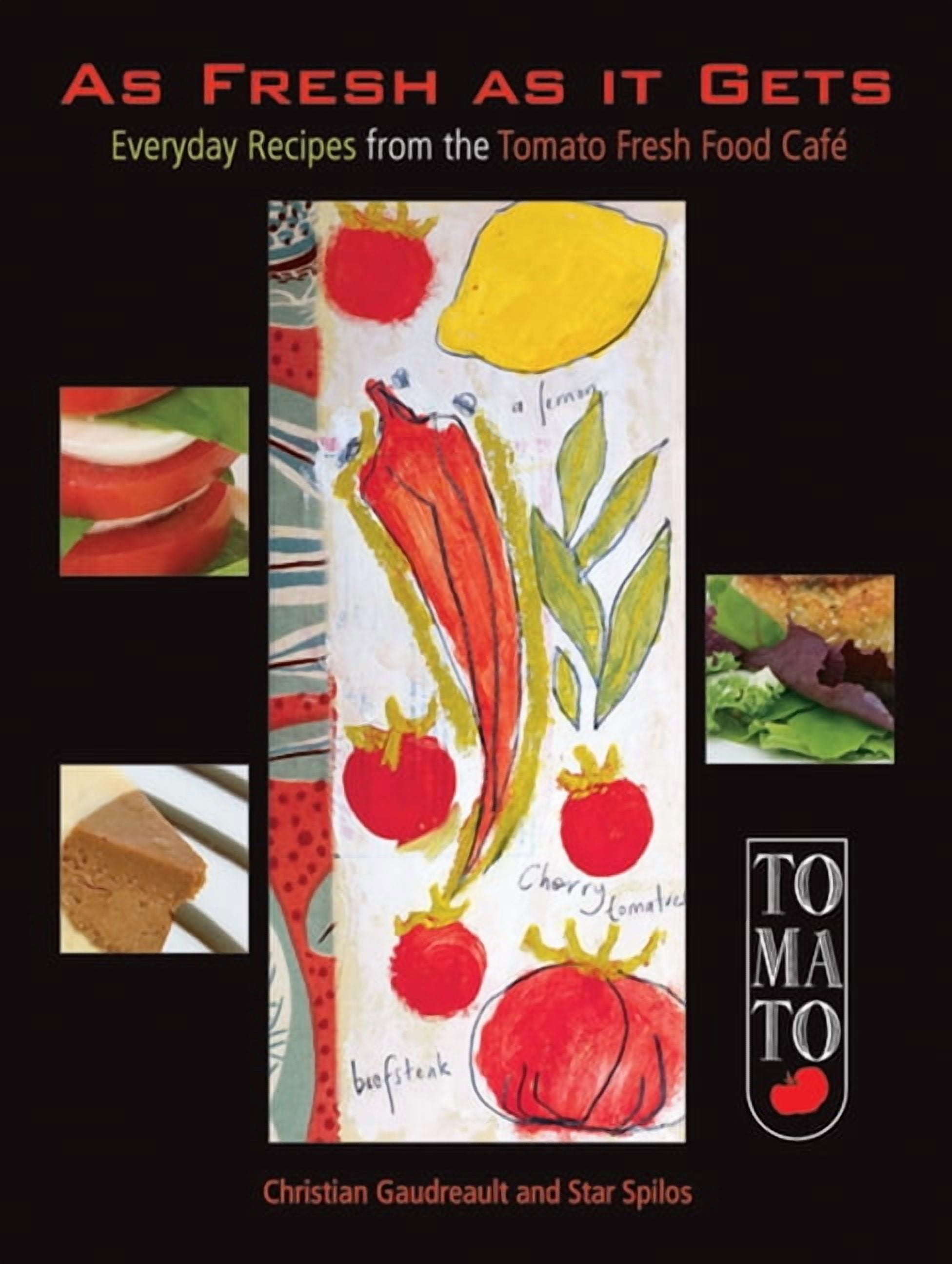 As Fresh as It Gets: Everyday Recipes from the Tomato Fresh Food Café ...