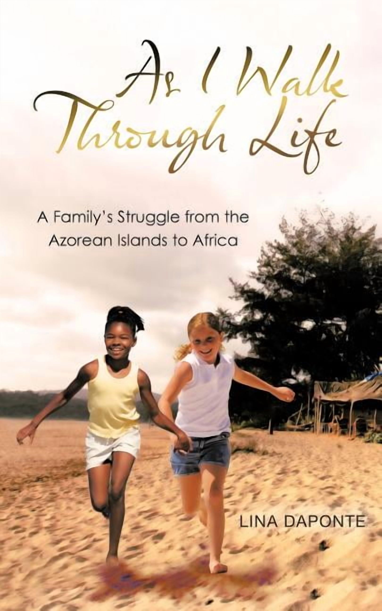 As I Walk Through Life: A Family's Struggle from the Azorean Islands to ...