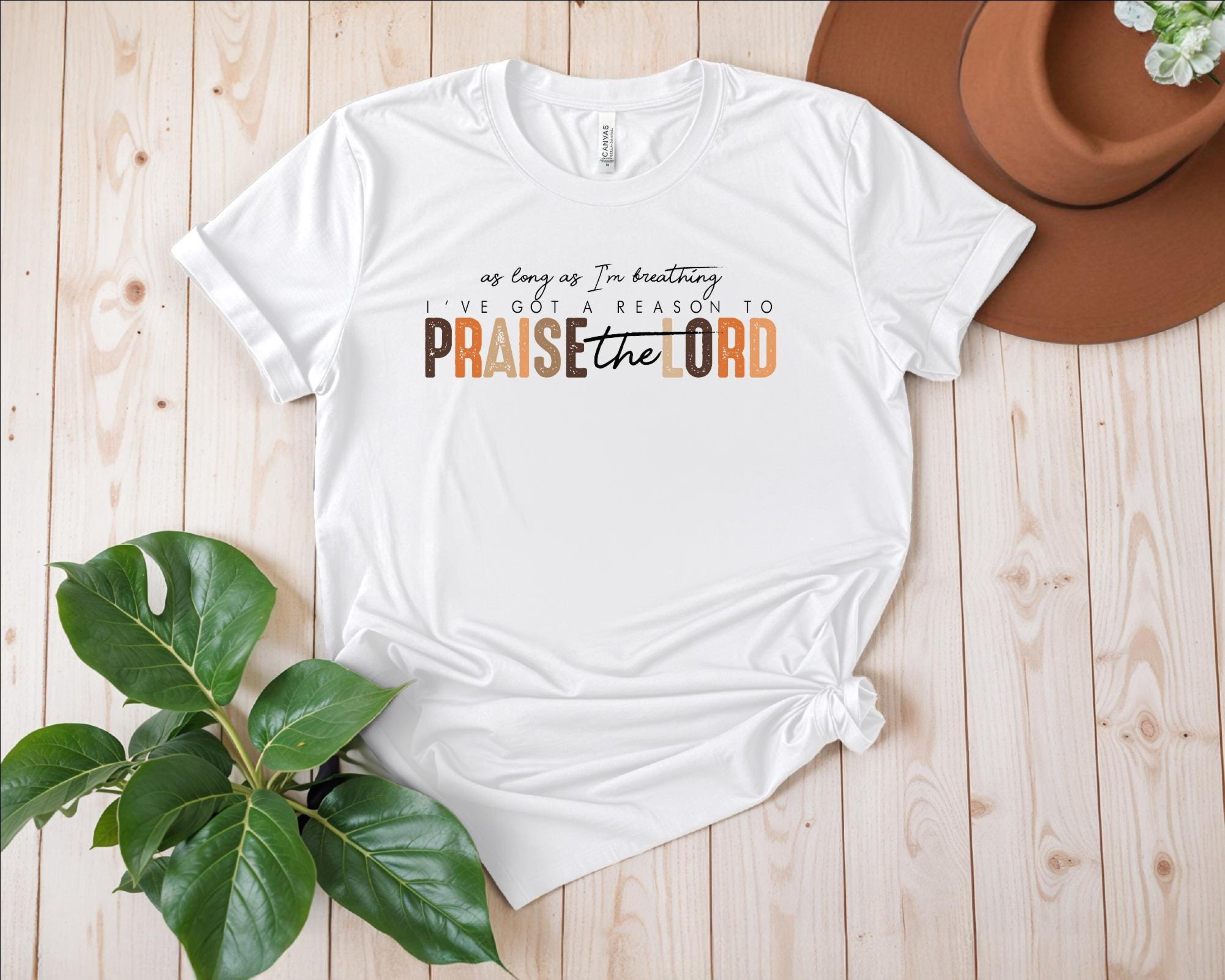 As Long As I'm Breathing I've Got a Reason to Praise Shirt, Praise the ...