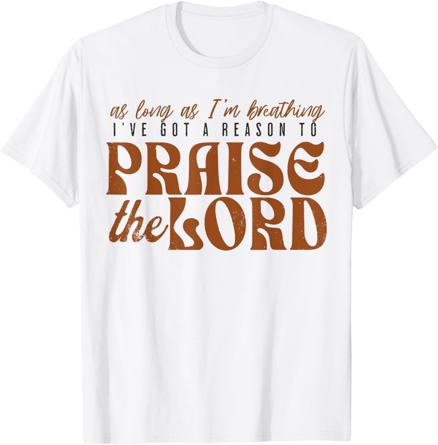 As Long As Im Breathing I've Got A Reason To Praise The Lord T-Shirt ...