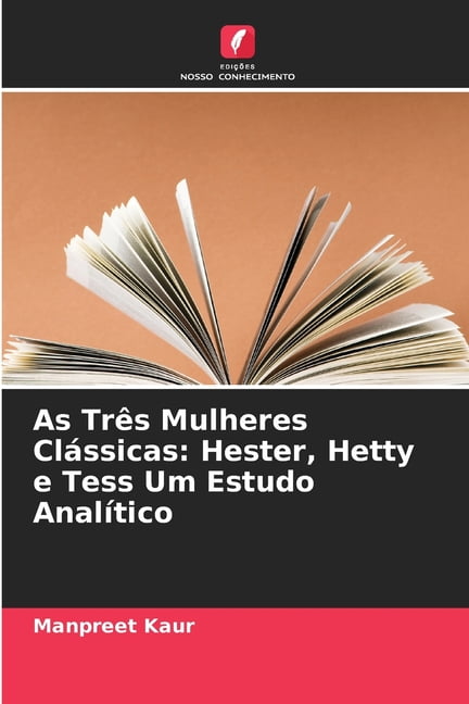 As TrÃªs Mulheres ClÃ¡ssicas: Hester, Hetty e Tess Um Estudo AnalÃ­tico ...
