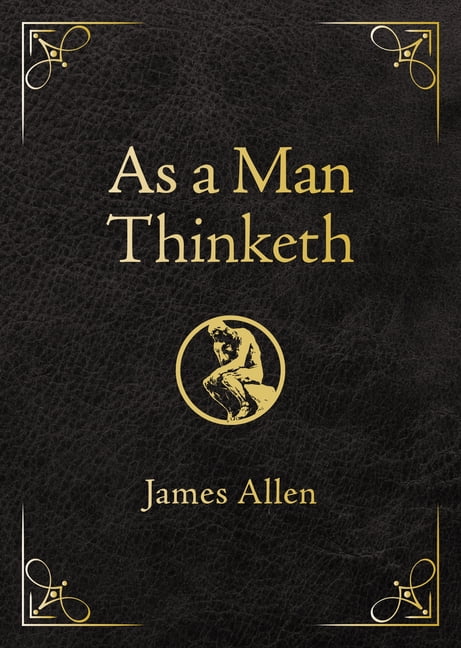 As a Man Thinketh - Deluxe Edition: Awakening the Power of Thought to ...