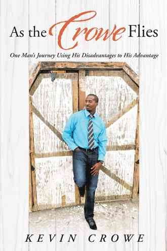 Pre-Owned As the Crowe Flies: One Mans Journey Using His Disadvantages ...
