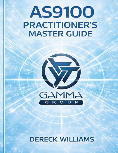 As9100: THE PRACTITIONER'S MASTER GUIDE: Designing, Implementing, and ...
