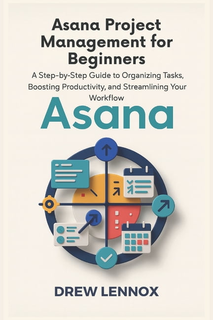 Asana Project Management for Beginners: A Step-by-Step Guide to ...