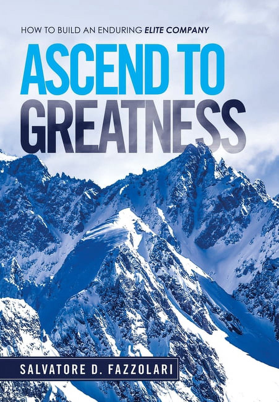 Ascend to Greatness : How to Build an Enduring Elite Company - Walmart ...