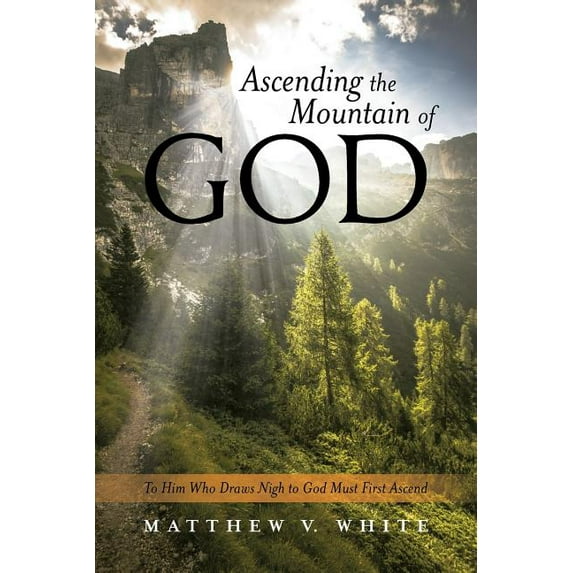 Ascending the Mountain of God : To Him Who Draws Nigh to God Must First ...