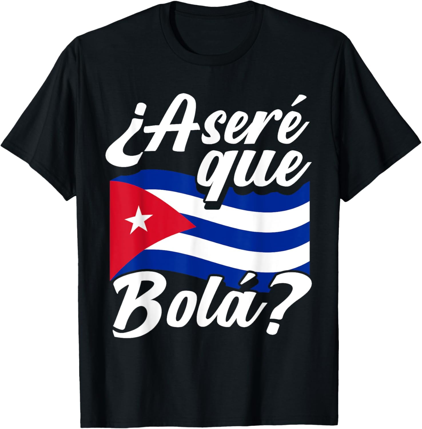 Asere Que Bola? Cuban Sayings Cuba Flag Cubano T-Shirt - Walmart.com