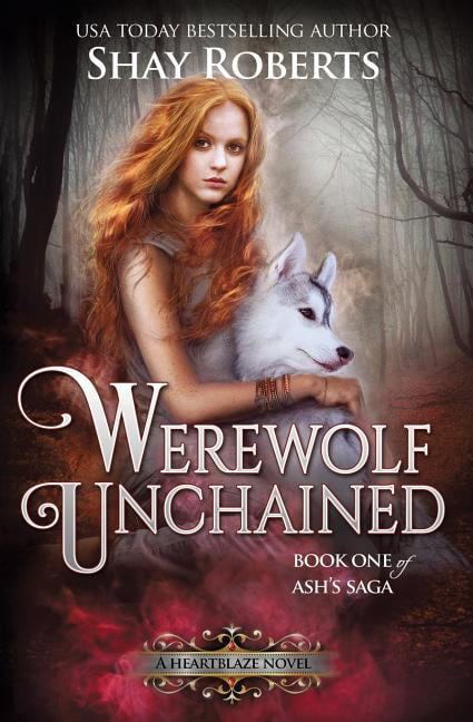 Ash's Saga Werewolf Unchained: A Heartblaze Novel (Ash's Saga #1), Book ...