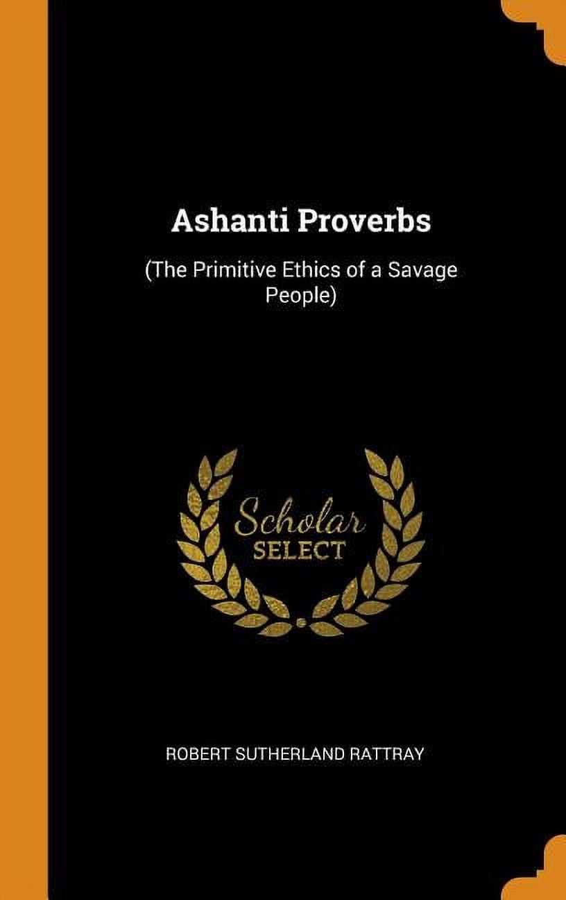 Ashanti Proverbs: (the Primitive Ethics of a Savage People) Hardcover ...