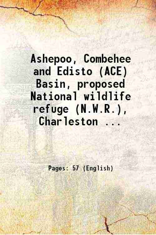Ashepoo, Combehee and Edisto (ACE) Basin, proposed National wildlife refuge (N.W.R.), Charleston ...