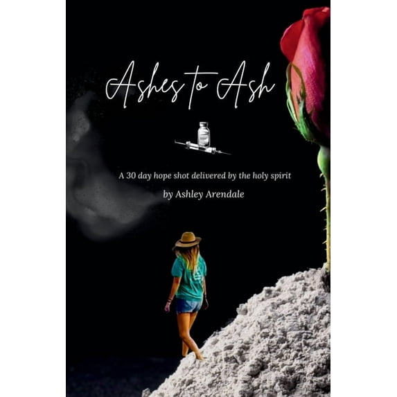 Ashes to Ash: A 30-Day Hope Shot Delivered by the Holy Spirit, (Paperback) - Walmart.com